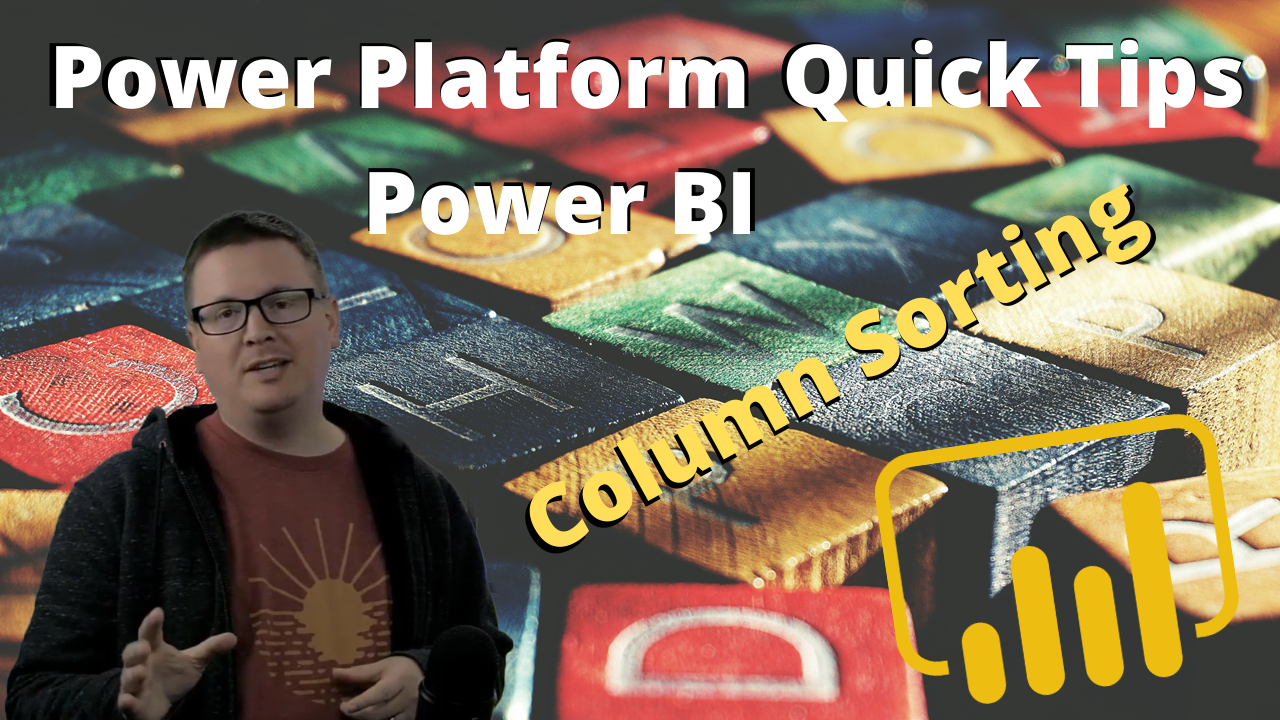 Power Platform Quick Tips – Episode 01: Fixing Power BI Column Sorting – Devin Knight